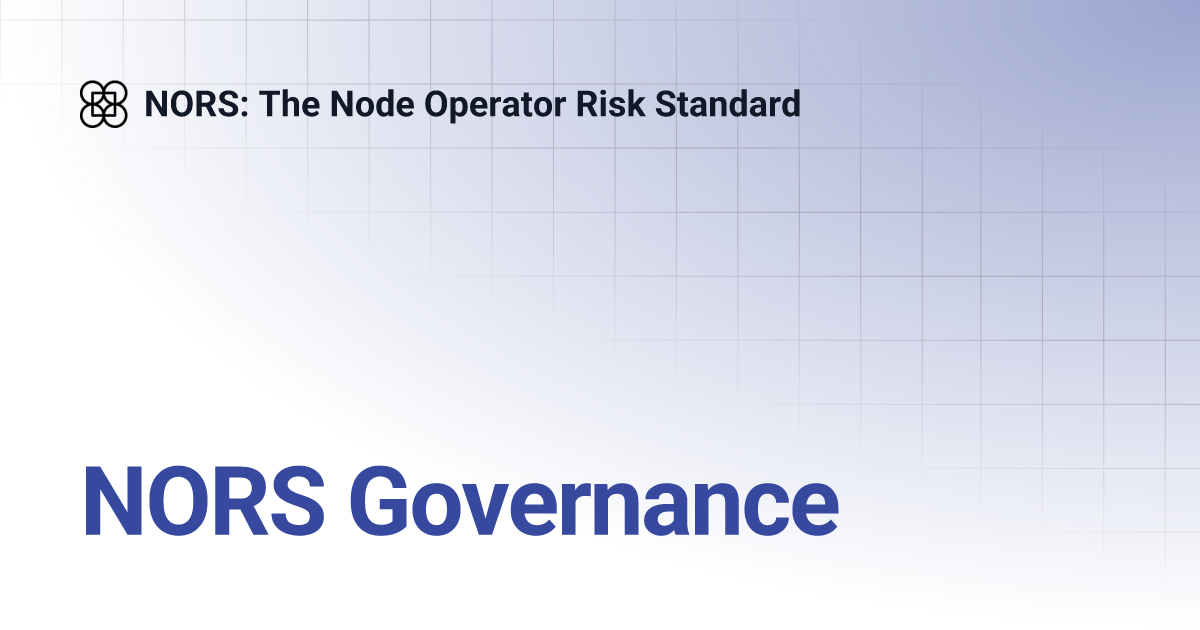 NORS Governance | NORS: The Node Operator Risk Standard